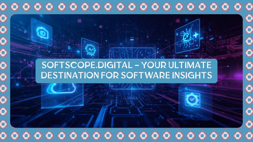 SoftScope.digital-Your Software Hub for 2025 & 2026